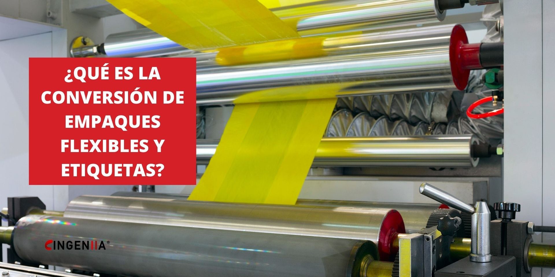 ¿QUÉ ES LA CONVERSIÓN DE EMPAQUES FLEXIBLES Y ETIQUETAS? - Ingeniia